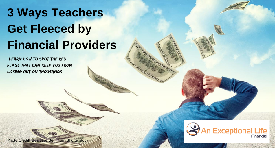 3 Ways Teachers Get Fleeced by Financial Providers — Teach Plan Retire