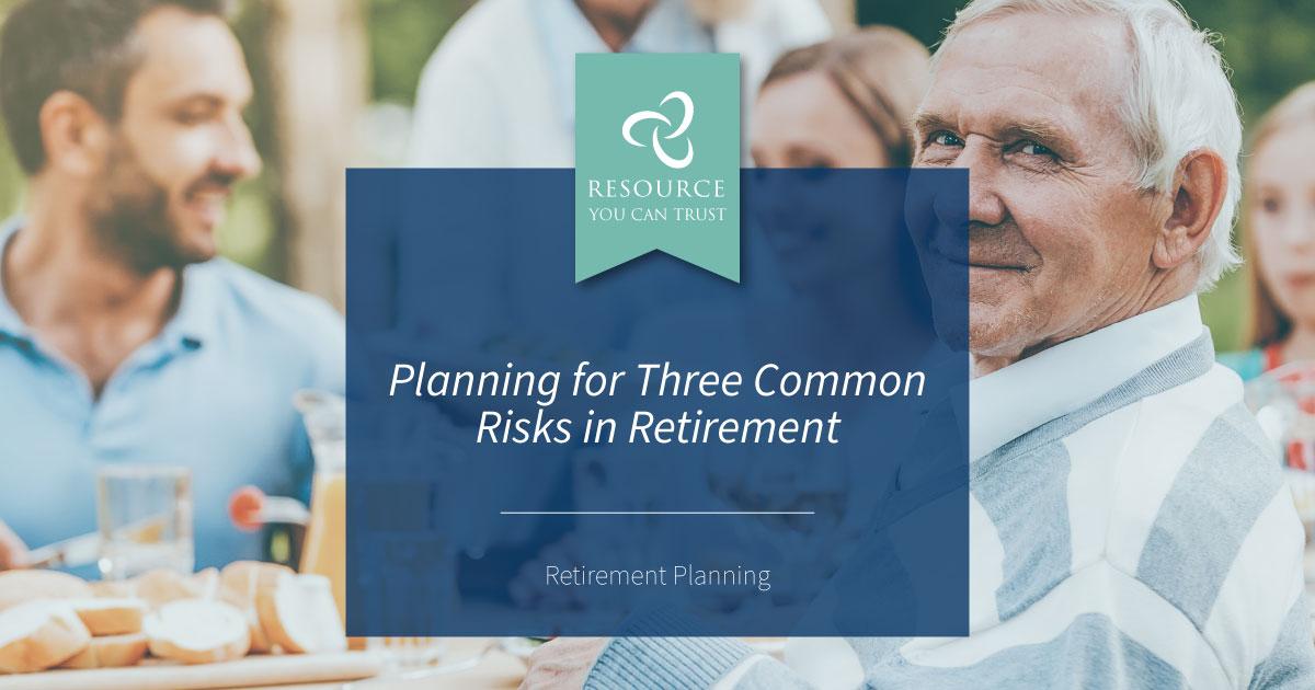 Planning for Three Common Risks in Retirement — Chatterton & Associates