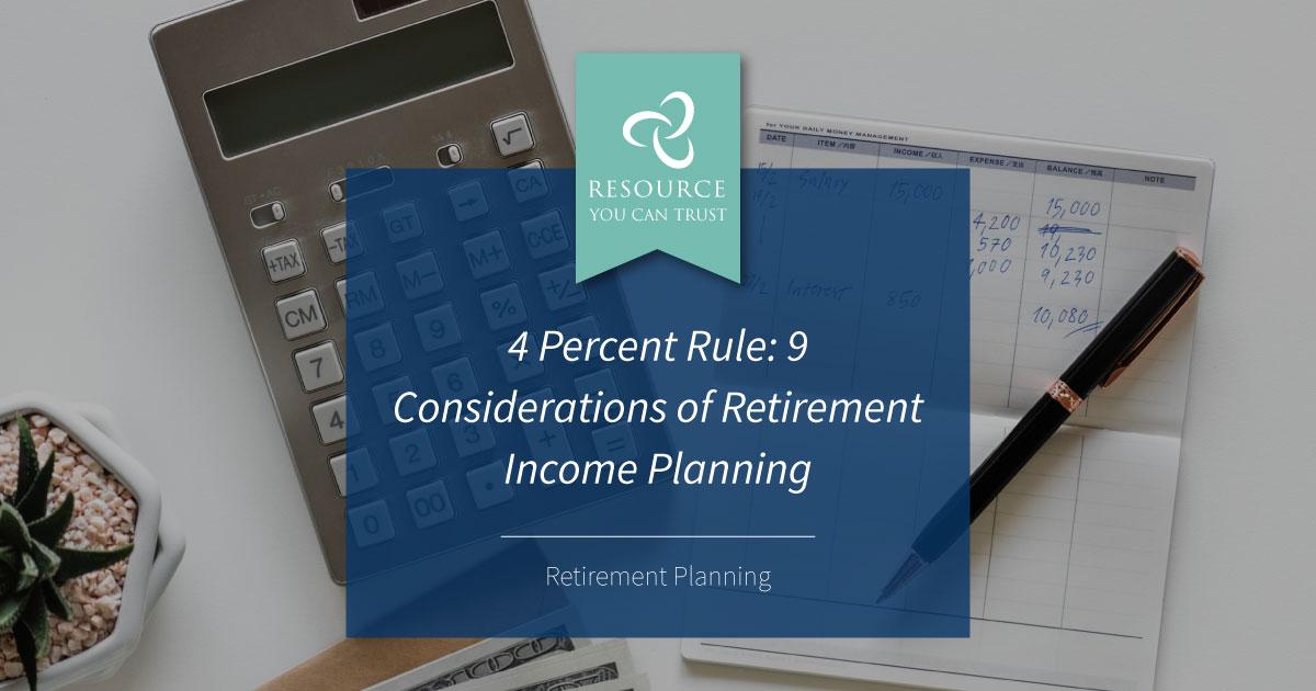 4 Percent Rule: 9 Considerations for Retirement Income Planning ...