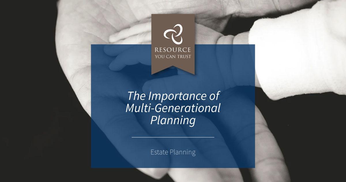 The Importance of Multi-Generational Planning — Chatterton & Associates