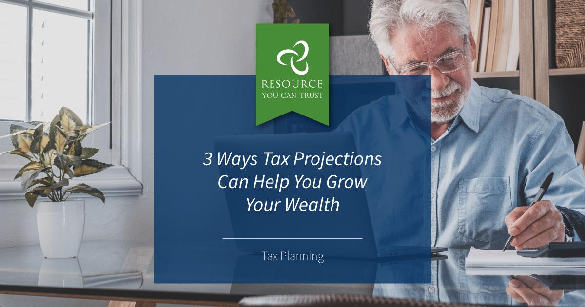 3 Ways Tax Projections Can Help You Grow Your Wealth — Chatterton ...