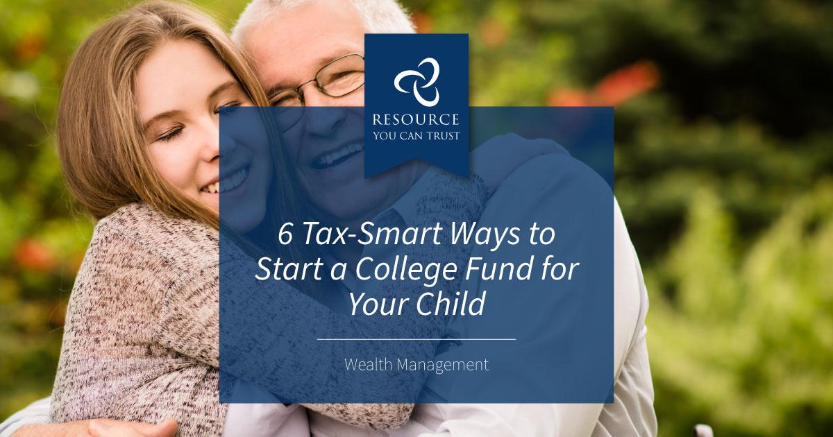 6 Tax-Smart Ways to Start a College Fund for Your Child — Chatterton ...