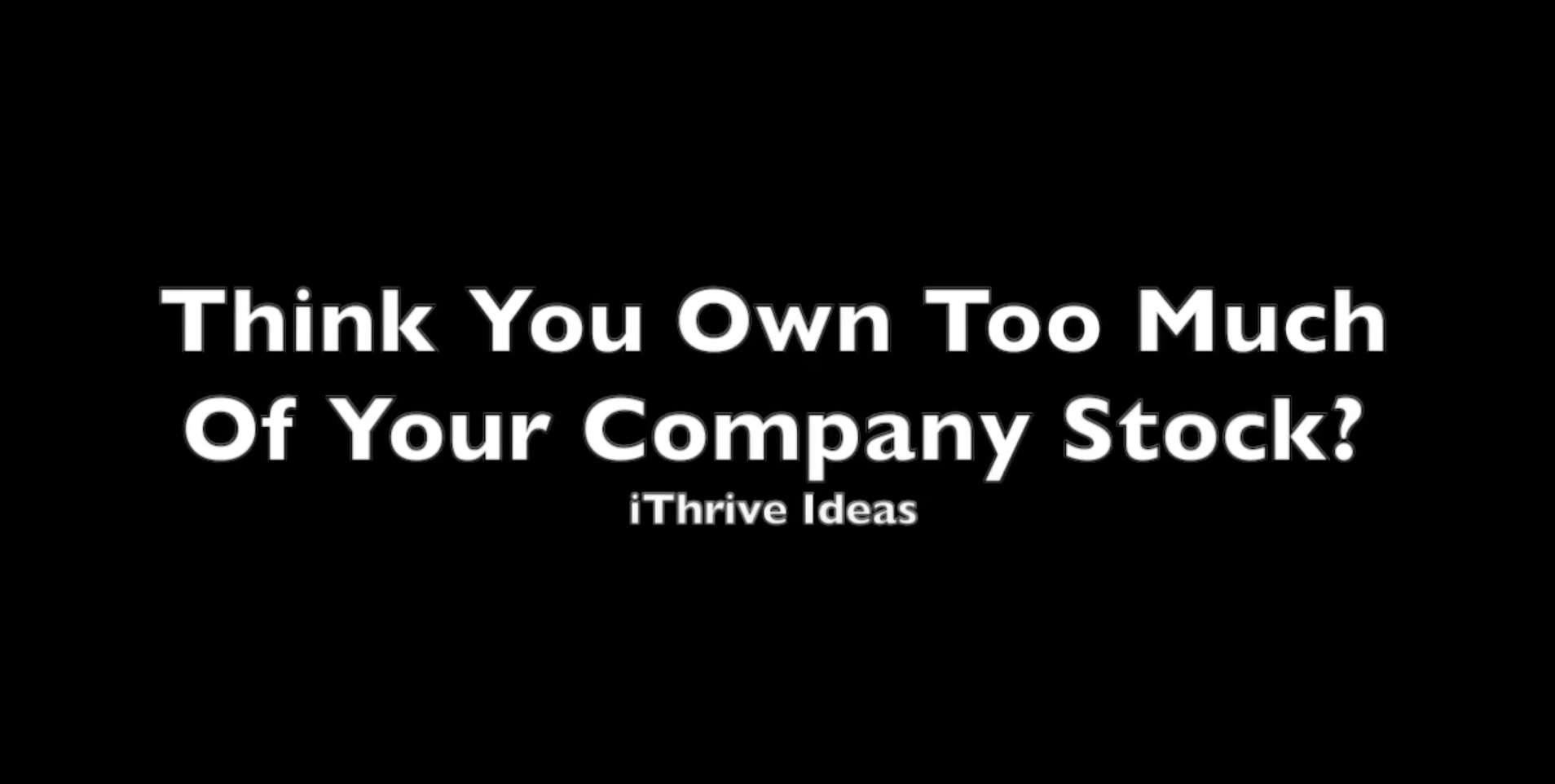 Do You Think You Own Too Much Of Your Company Stock? — Thrive Wealth ...