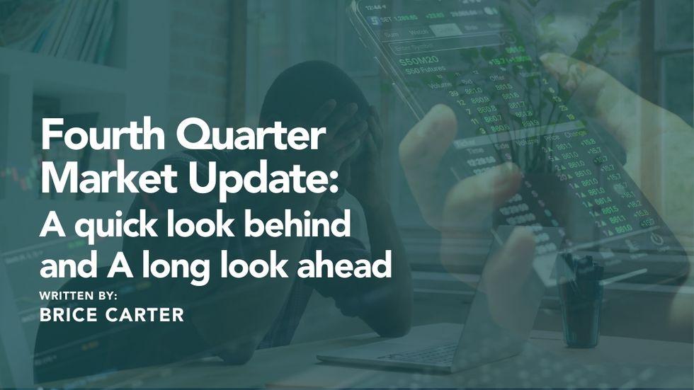 Fourth Quarter Market Update- A Quick Look Behind and a Long Look Ahead ...