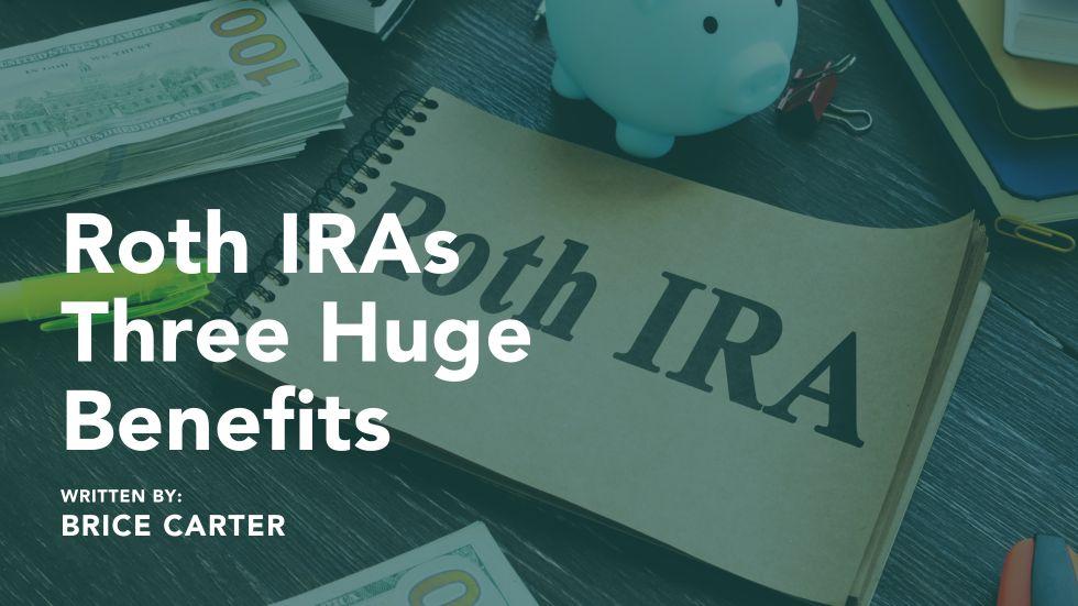 Roth IRAs Three Huge Benefits — Financial Strategies Group
