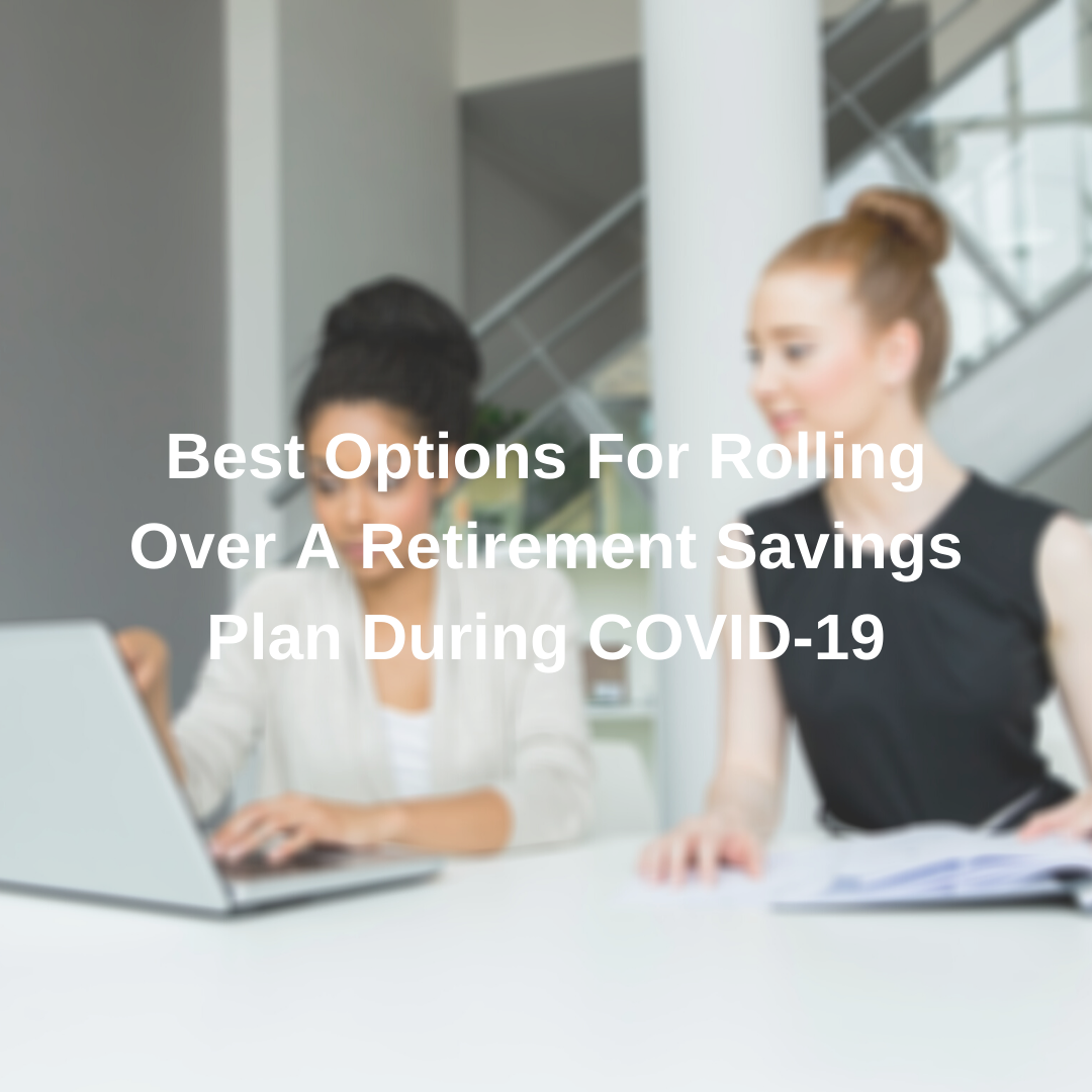 Best Options for Rolling Over Your Retirement Savings Plan During COVID ...