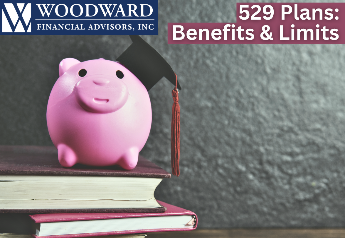 529 Plans: Benefits & Limits — Woodward Financial Advisors