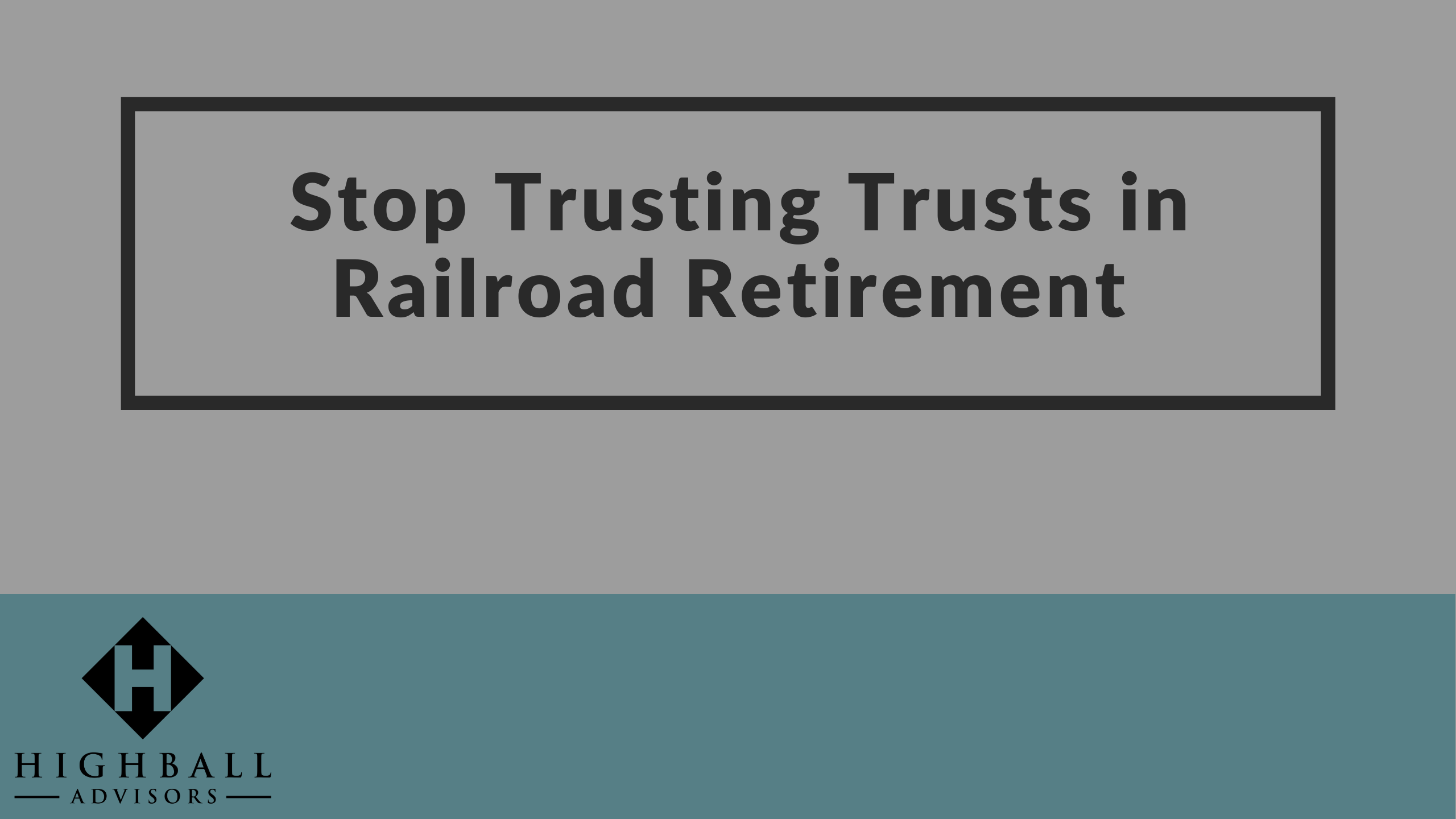 Stop Trusting Trusts in Railroad Retirement — Highball Advisors ...