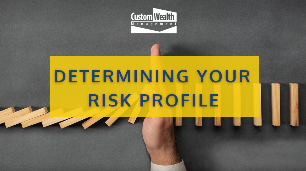 Understanding Risk; How To Determine Your Profile — Custom Wealth ...