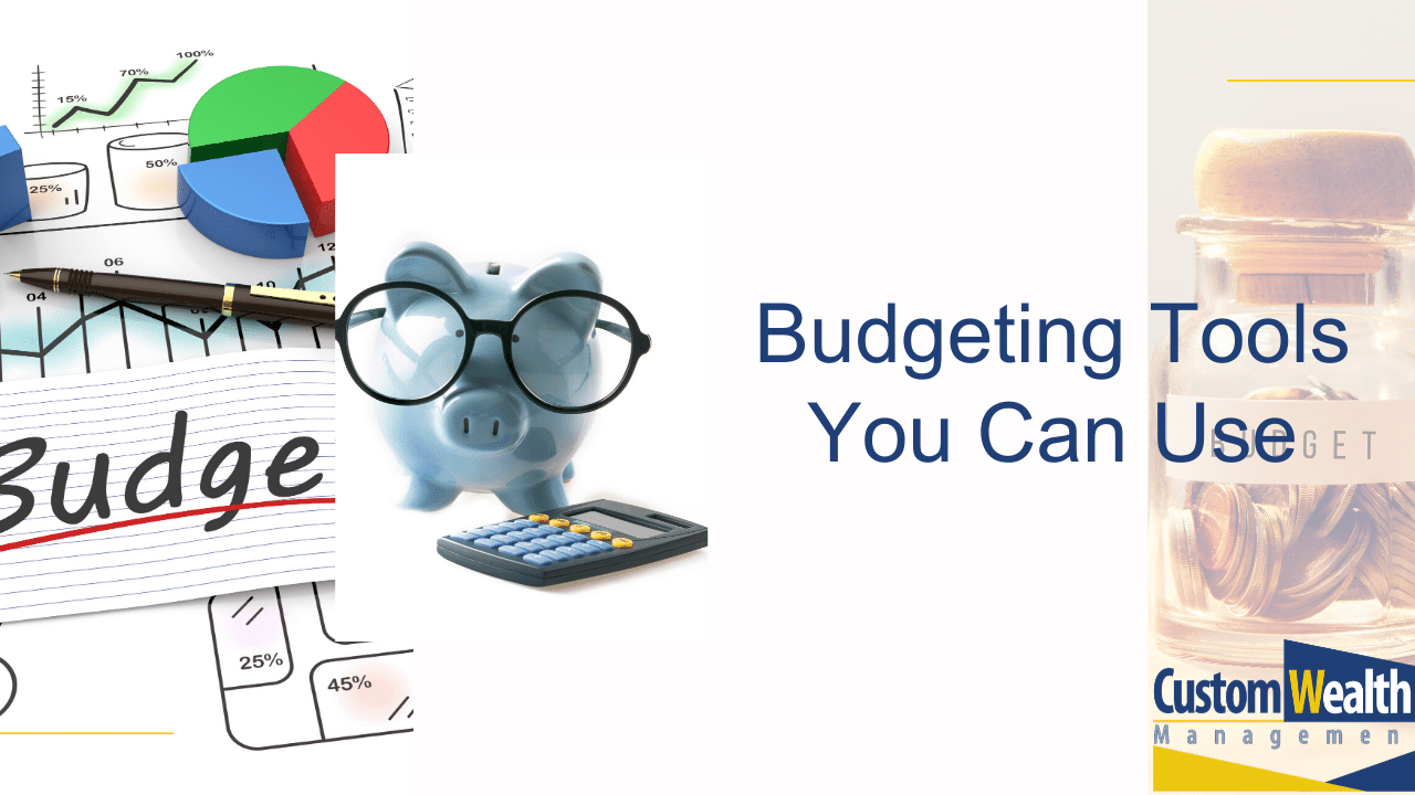 Budgeting Tools You Can Use — Custom Wealth Management