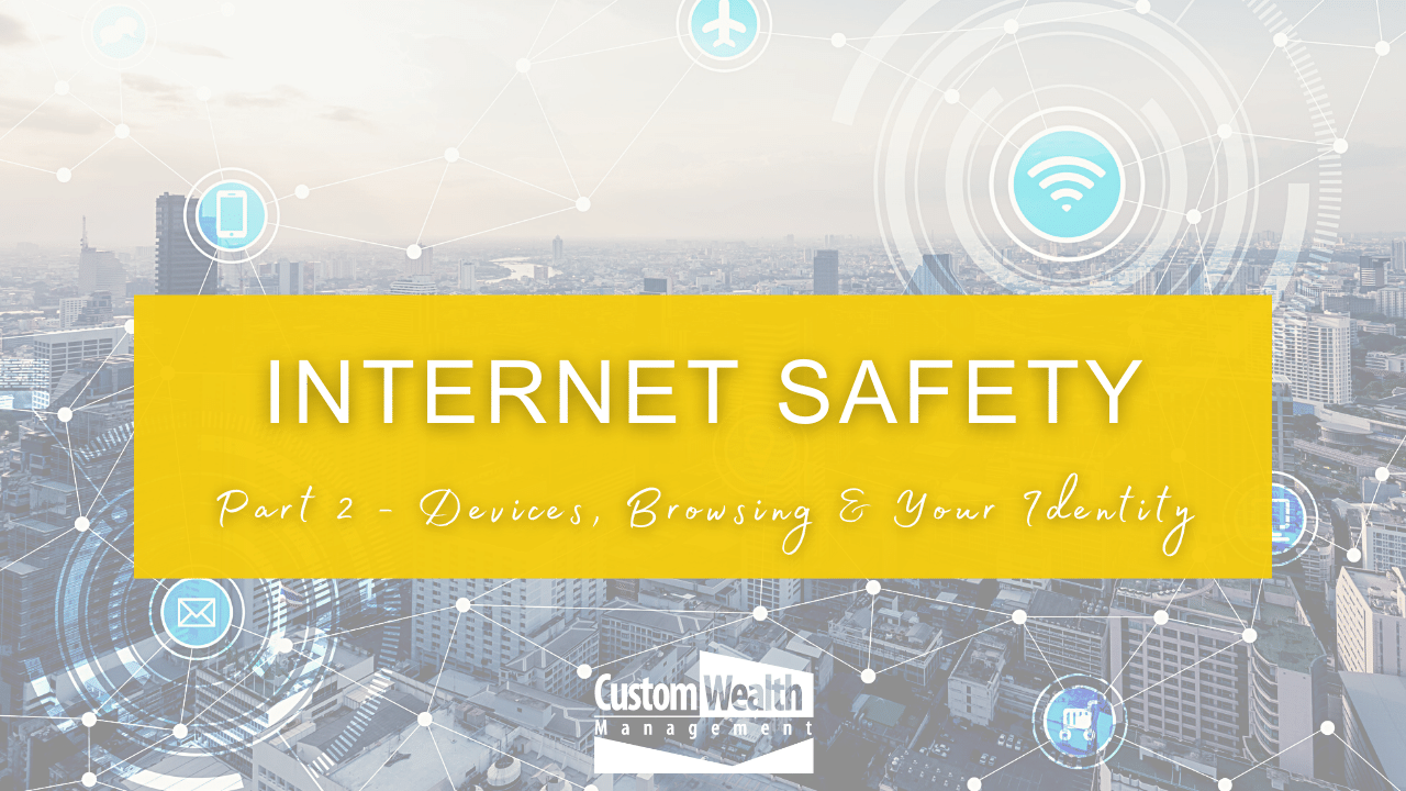 Internet Safety Part 2 - Devices, Browsing & Your Identity — Custom ...