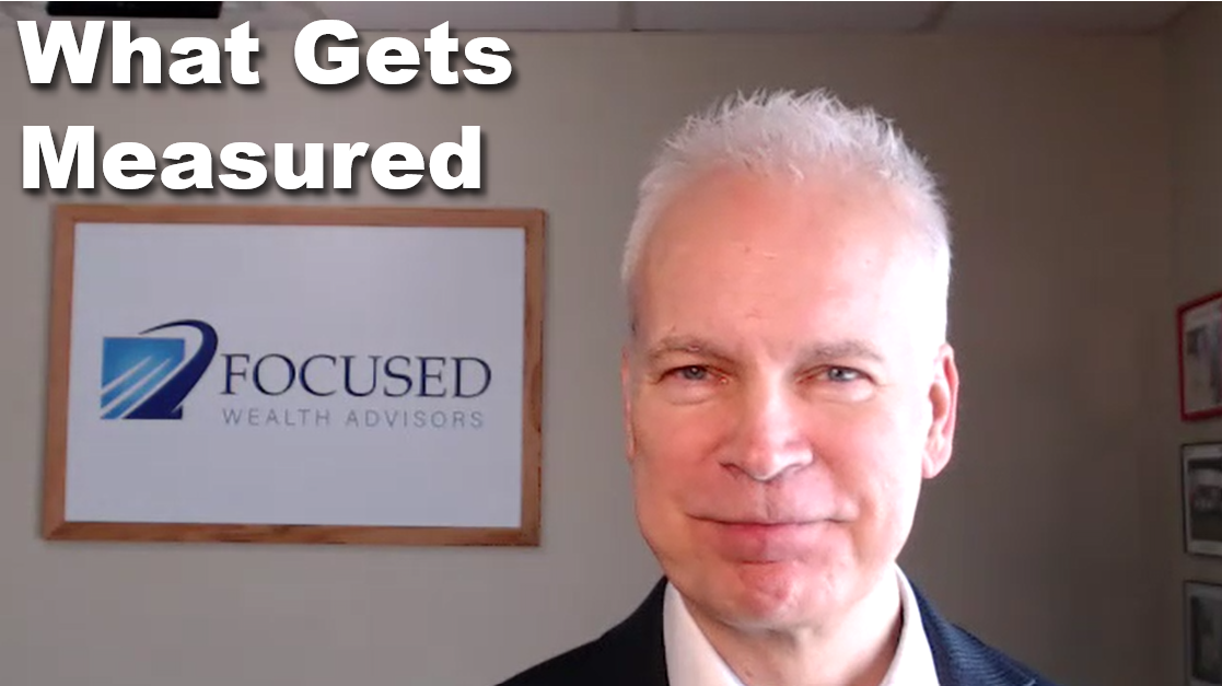What Gets Measured — Focused Wealth Advisors