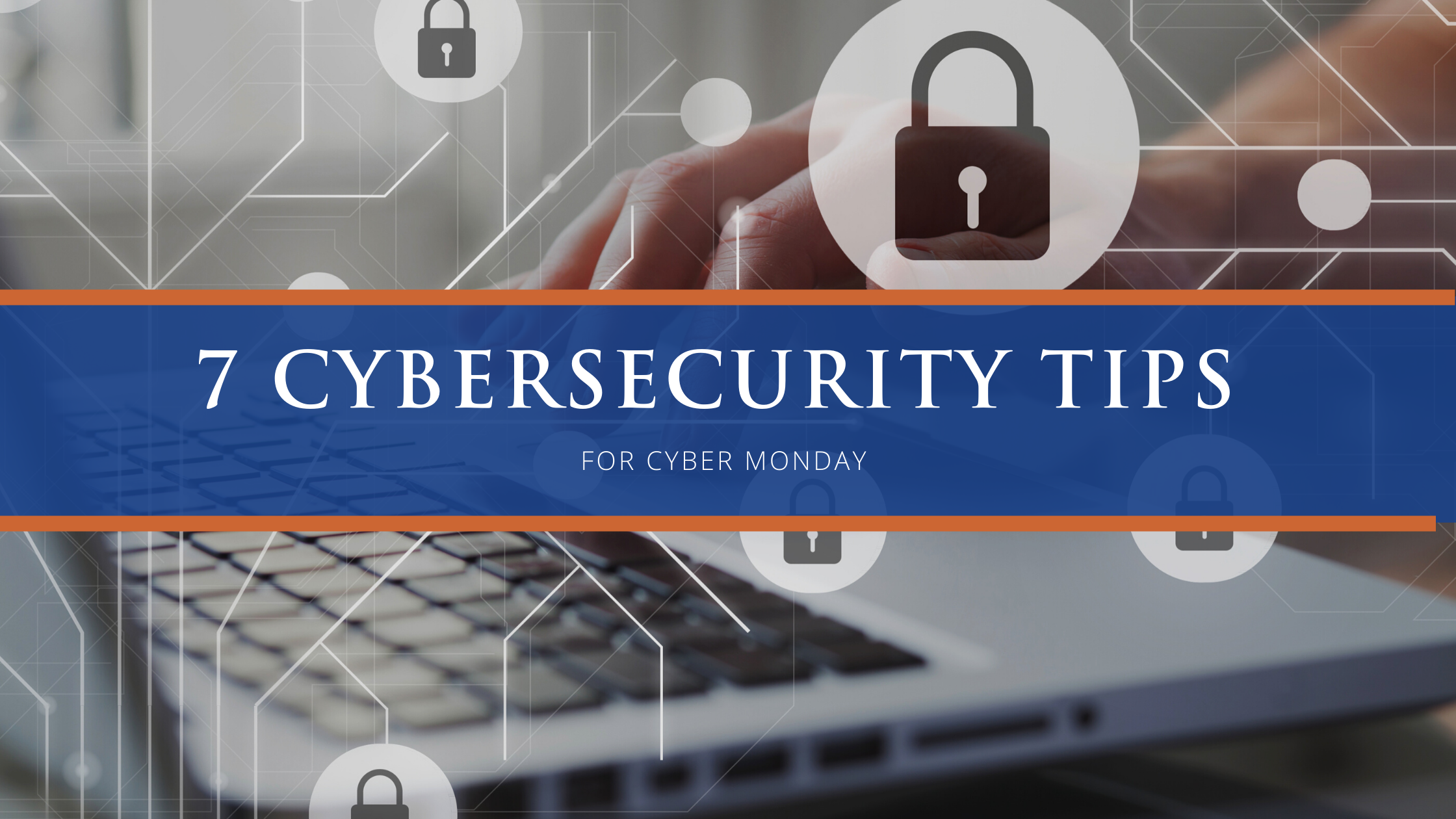 7 Cybersecurity Tips for Cyber Monday — Archstone Financial
