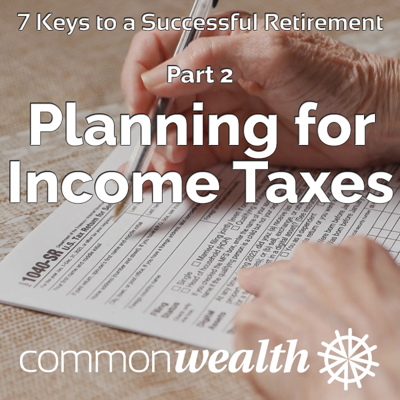 7 Keys to a Successful Retirement - Part 2: Planning for Income Taxes — Commonwealth Financial ...