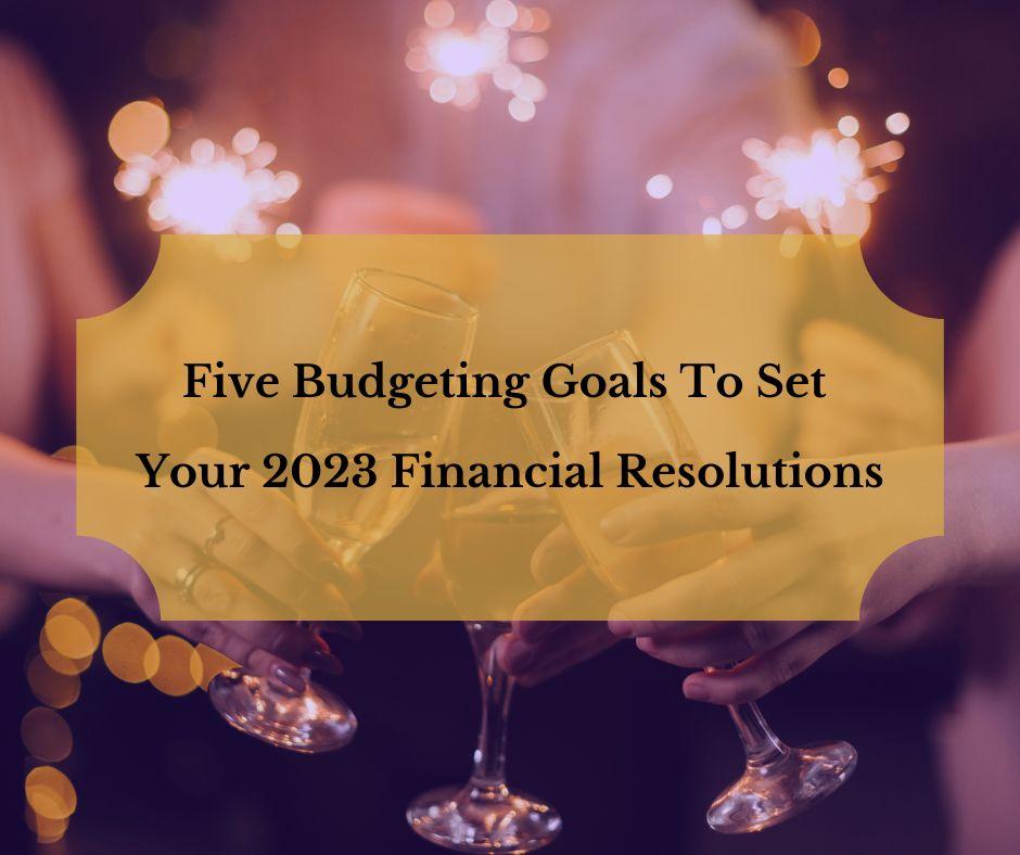 Set Your New Year’s Financial Resolutions with These Five Budgeting ...