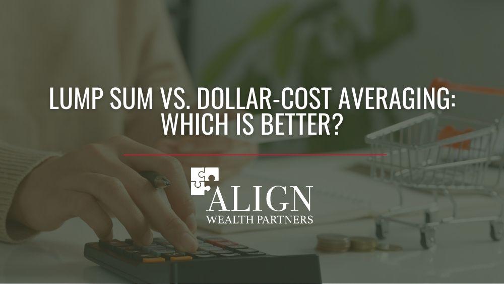 Lump Sum vs. Dollar-Cost Averaging: Which Is Better? — Align Wealth ...