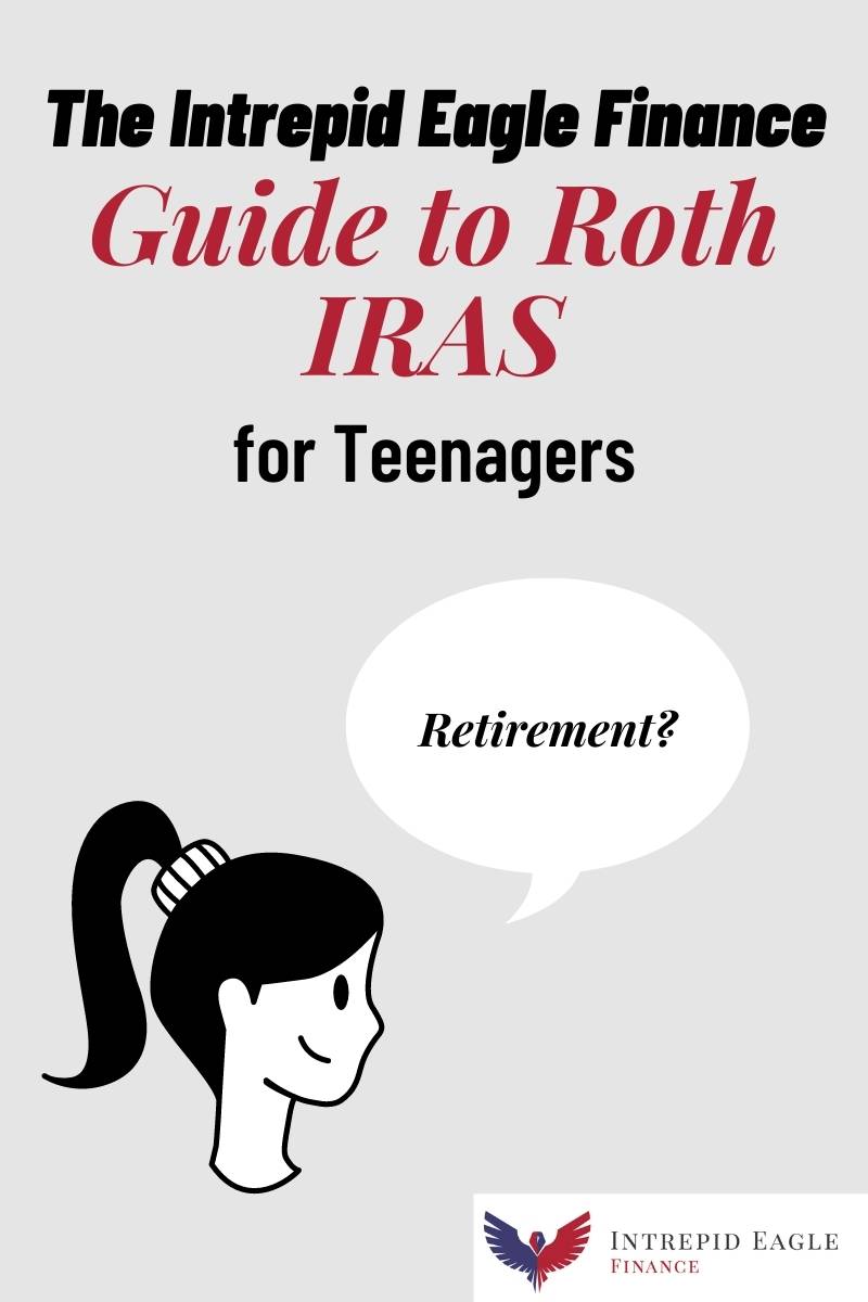 The Guide to Roth IRAs for Teenagers — Intrepid Eagle Finance