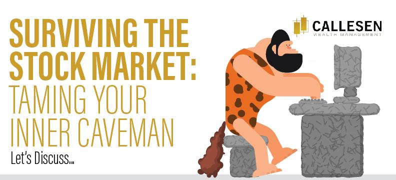 Surviving the Stock Market: Taming Your Inner Caveman — Callesen Wealth ...