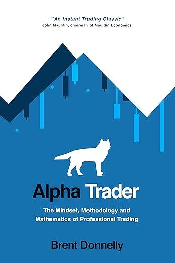 Alpha Trader: The Mindset, Methodology and Mathematics of Professional ...