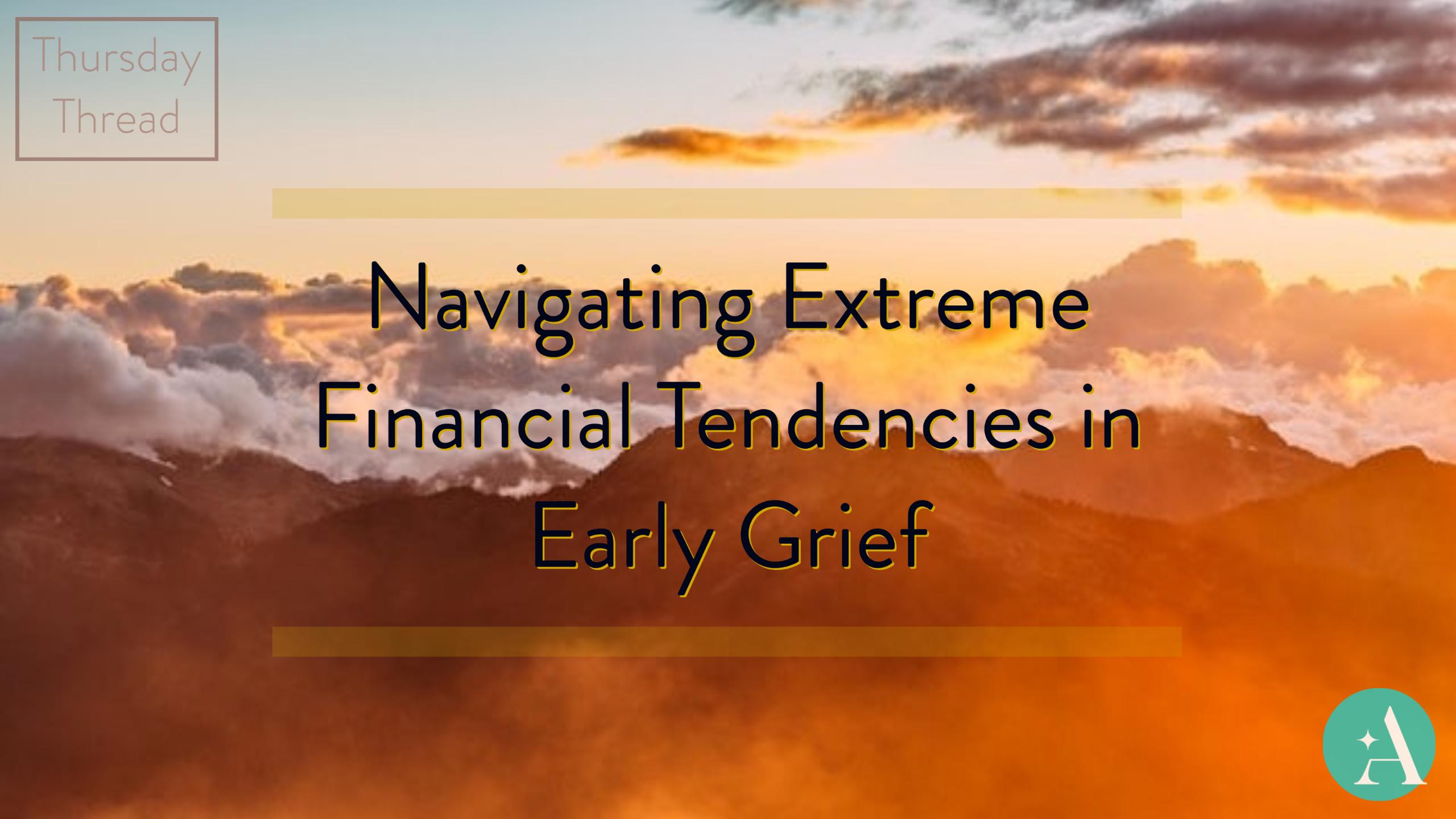 Navigating Extreme Financial Tendencies in Early Grief — Financial ...