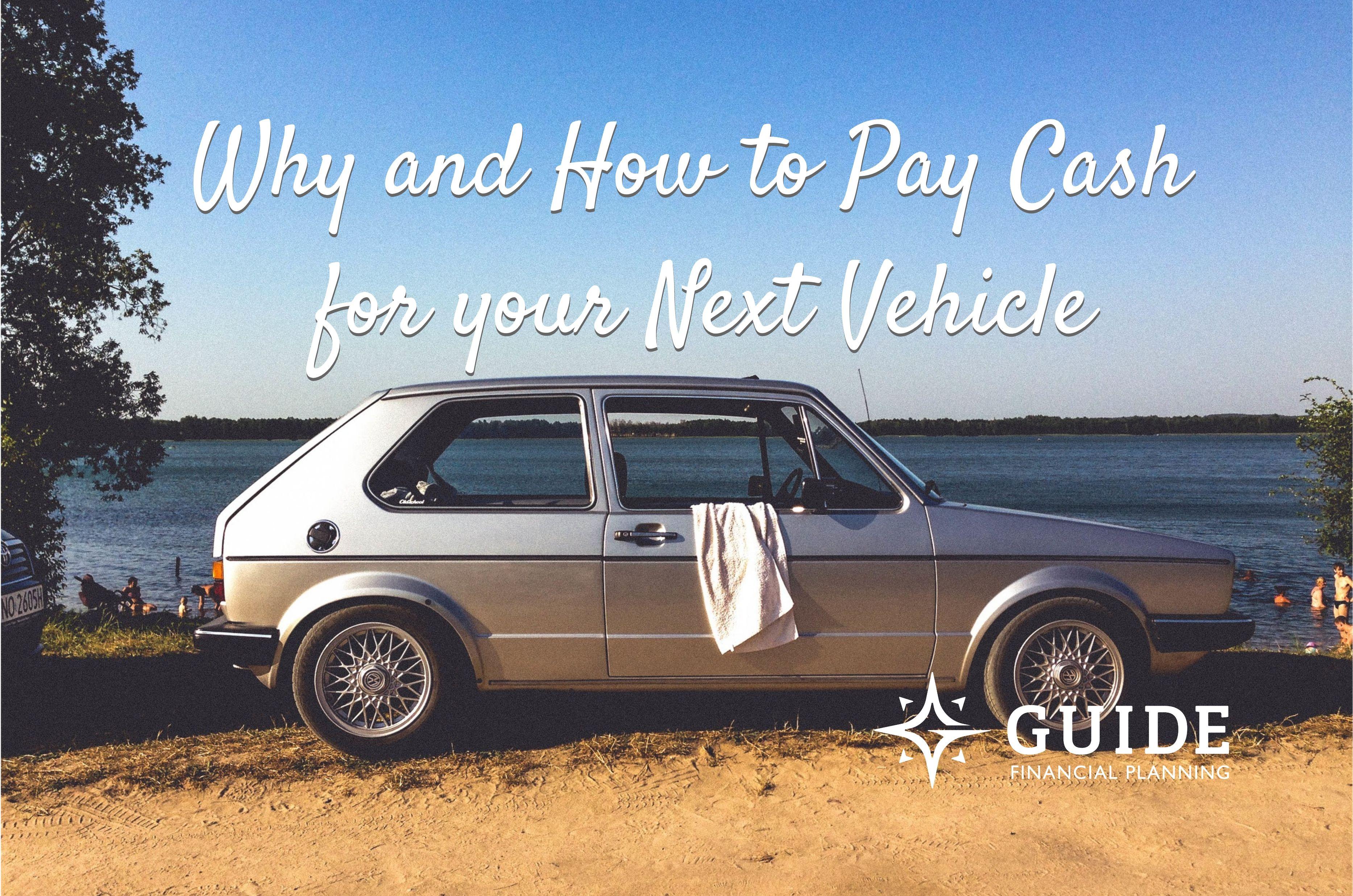 Why And How To Pay Cash For Your Next Vehicle — Christian Fee Only ...