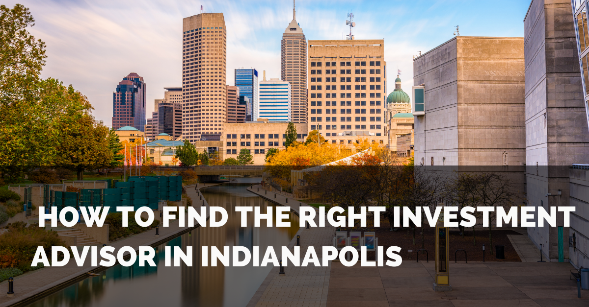 How to Find the Right Investment Advisor in Indianapolis — Delta Wealth ...