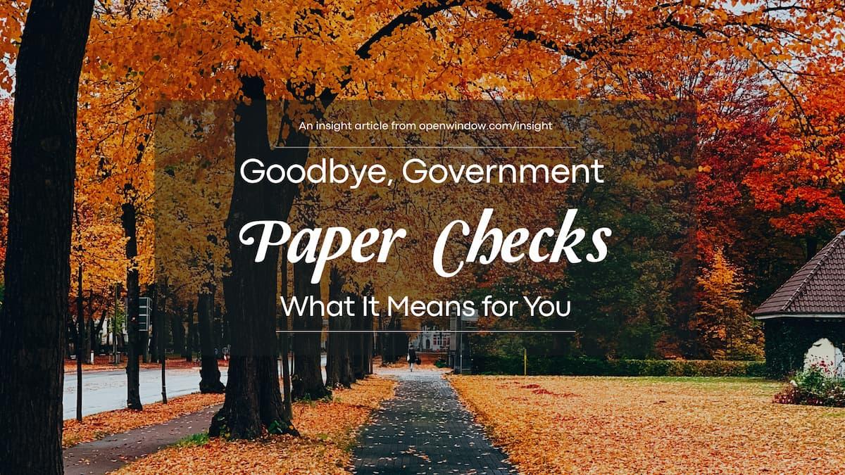 Goodbye, Government Paper Checks: What It Means for You — Open Window