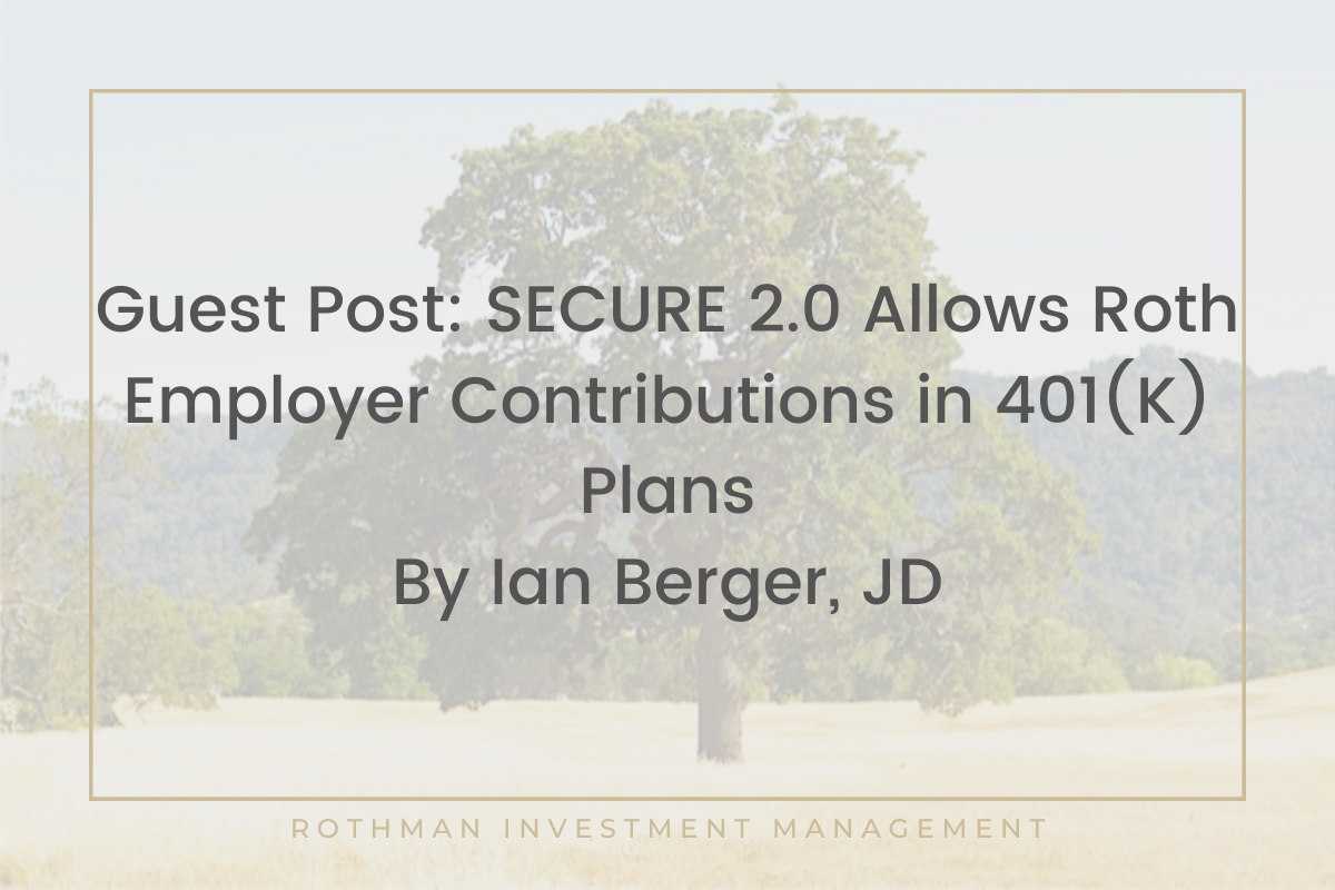 SECURE 2.0 allows Roth Empployer Contributions in 401(K) Plan — Rothman ...