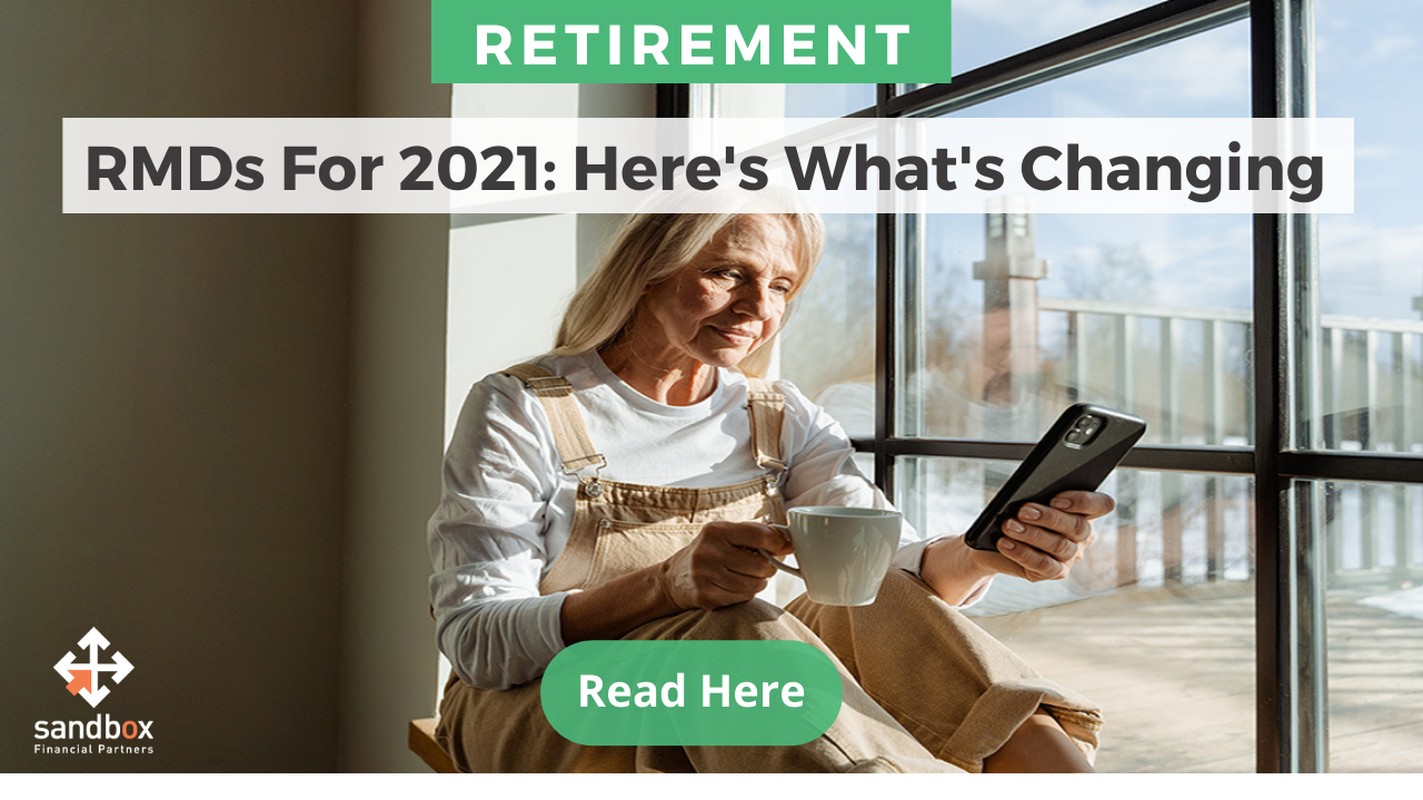 RMDs For 2021: Here's What's Changing — Sandbox Financial Partners