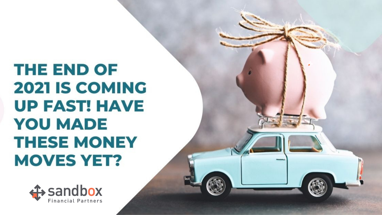 End-of-the-Year Money Moves in 2021 — Sandbox Financial Partners