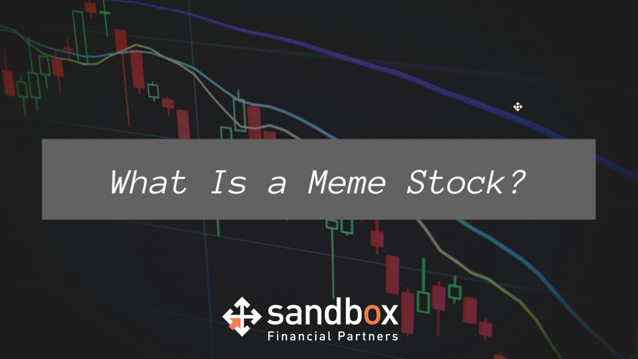 What Is a Meme Stock? — Sandbox Financial Partners