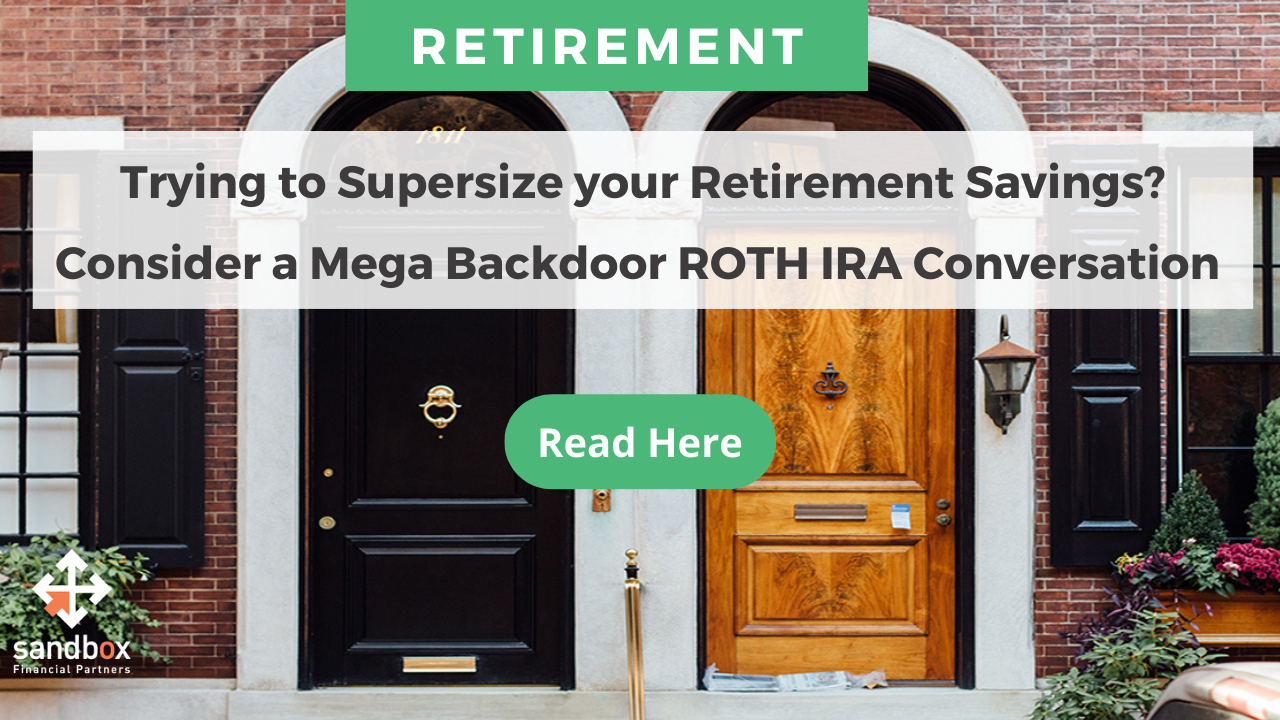 Trying to Supersize Your Retirement Savings? A Mega Backdoor Roth IRA ...