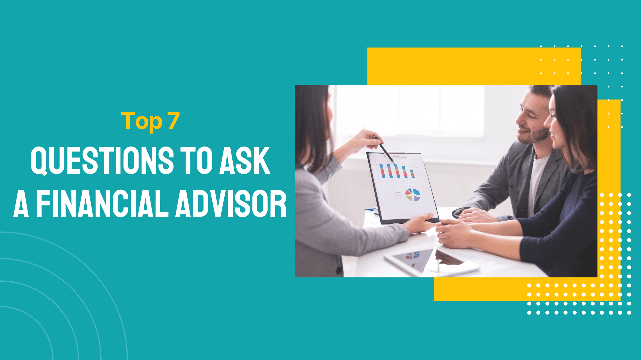 Top 7 Questions to Ask a Financial Advisor When Planning Your ...