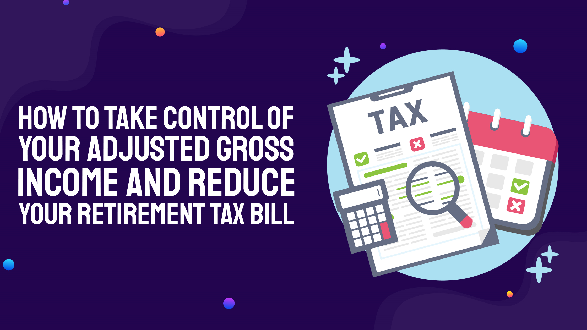 How to Take Control of Your Adjusted Gross Income and Reduce Your ...