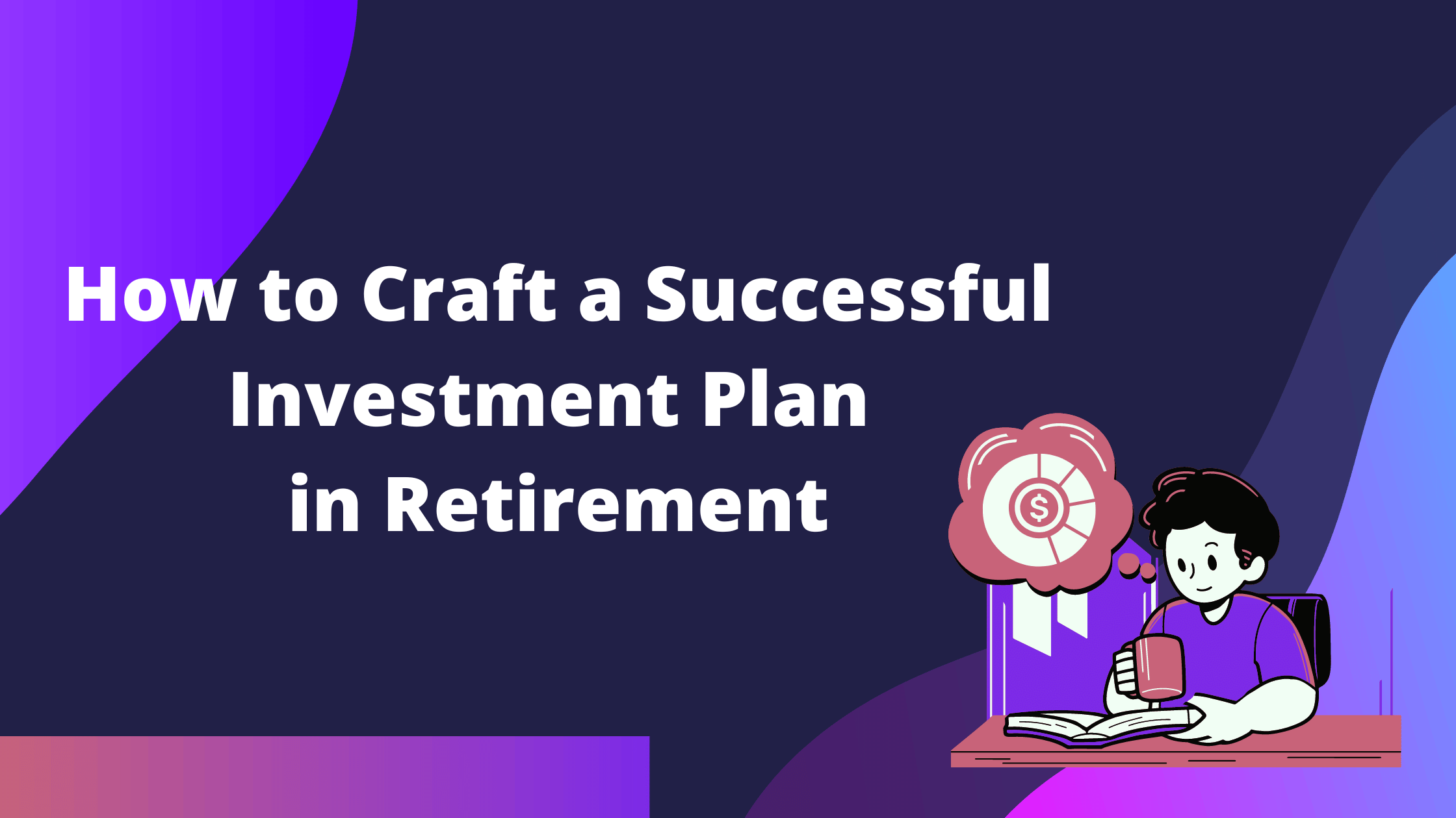 How to Craft a Successful Investment Plan In Retirement — Gudorf ...