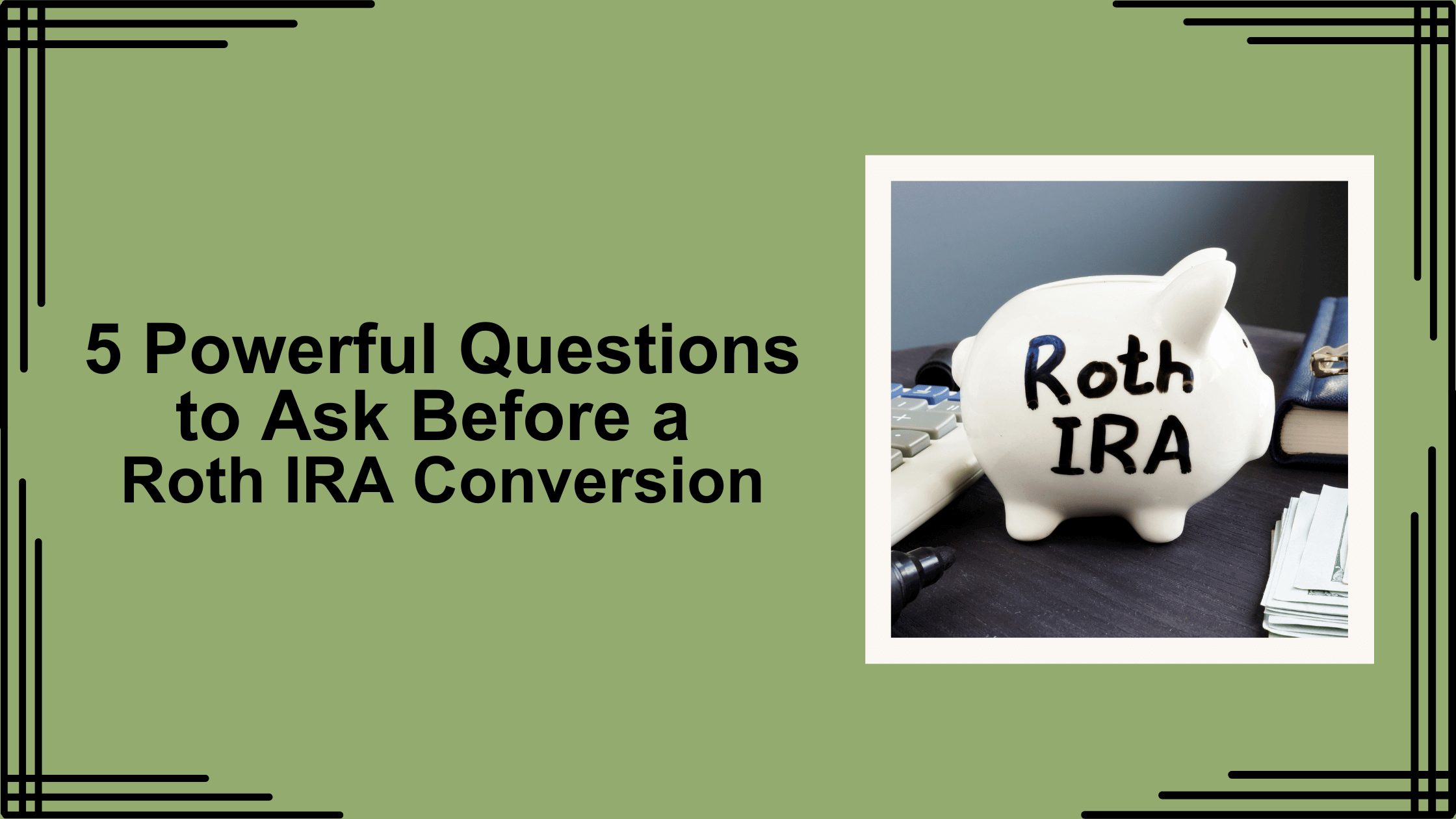 5 Powerful Questions to Ask Before a Roth IRA Conversion — Gudorf ...