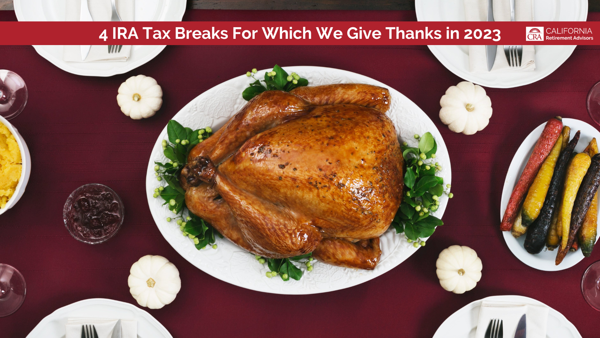 4 IRA Tax Breaks For Which We Give Thanks in 2023 — California ...