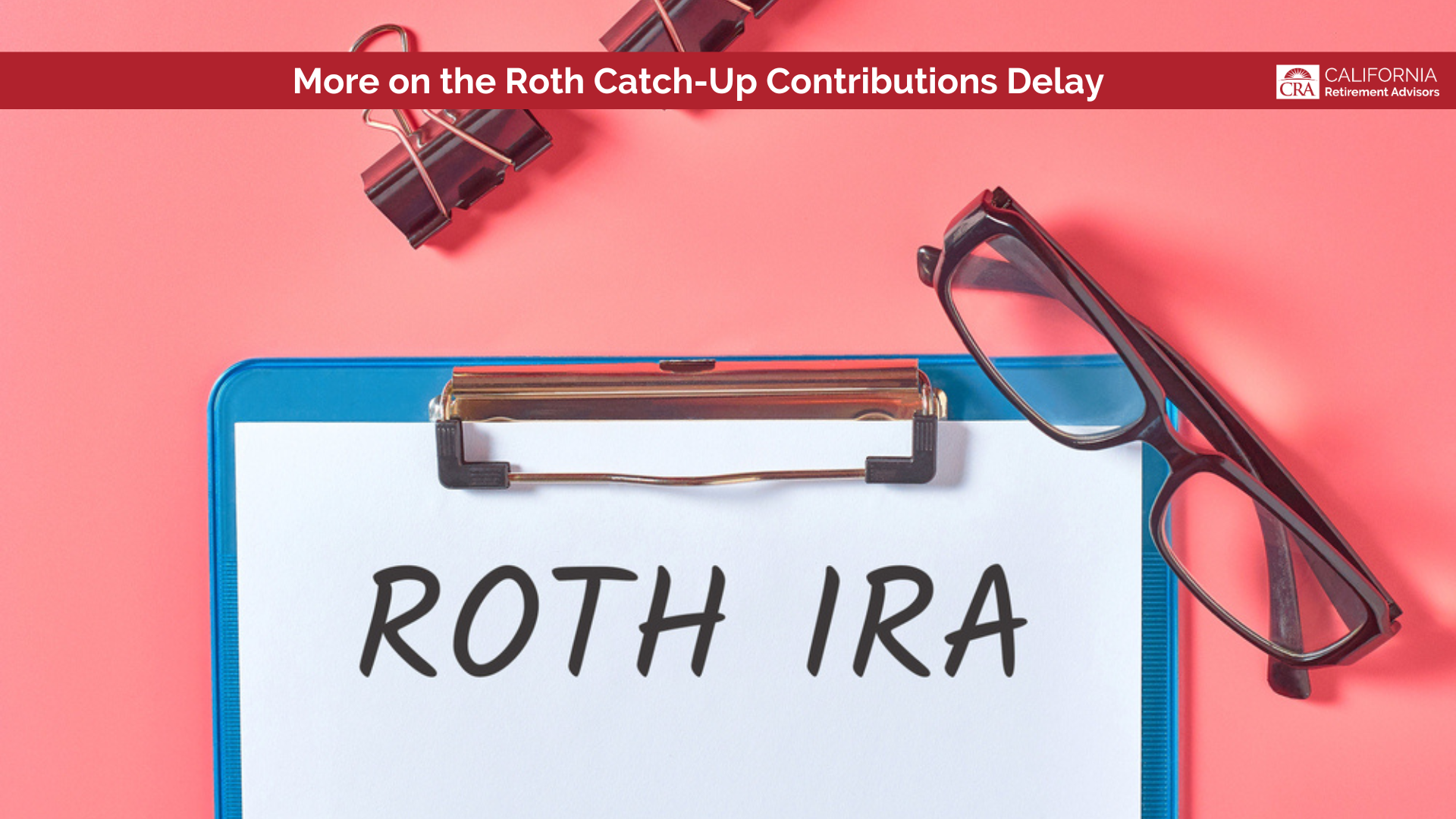 More on the Roth Catch-Up Contributions Delay — California Retirement Advisors | Financial Planners