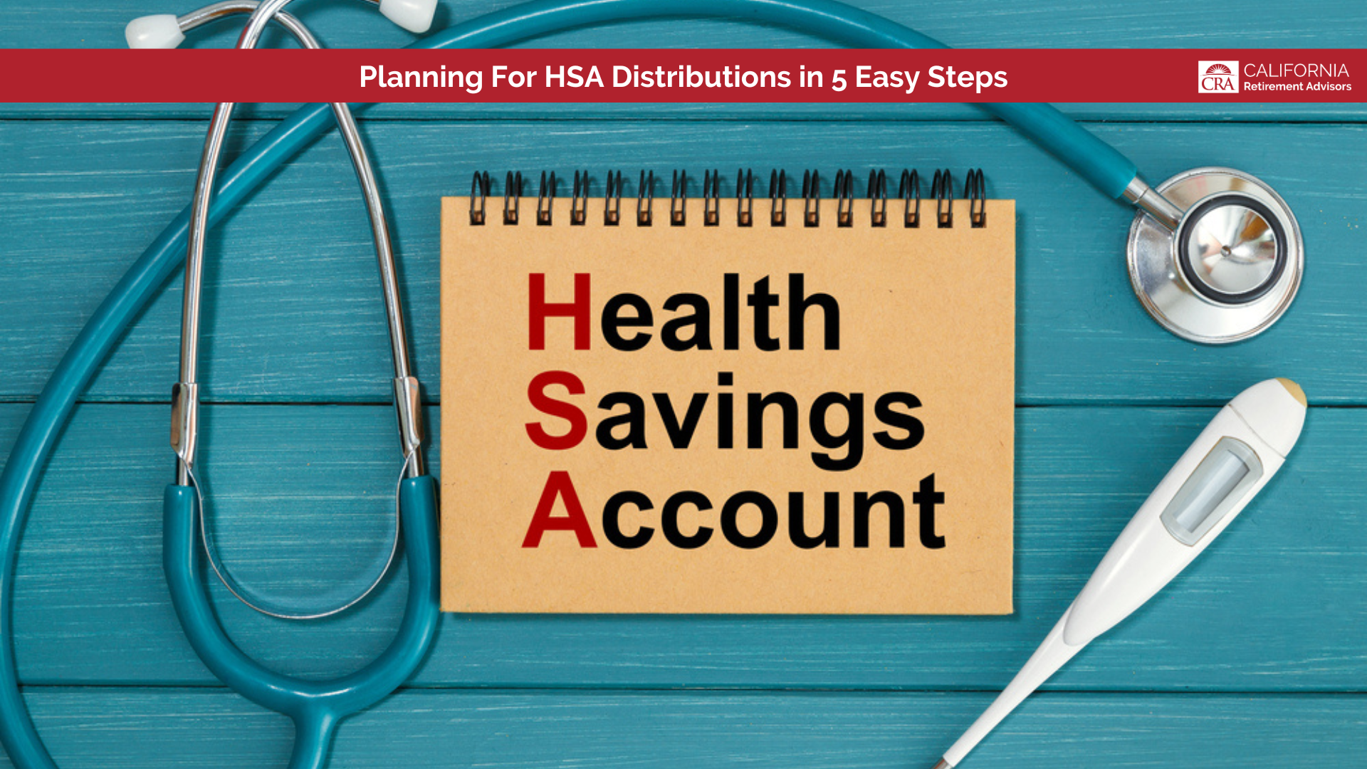 Planning For HSA Distributions in 5 Easy Steps — California Retirement ...