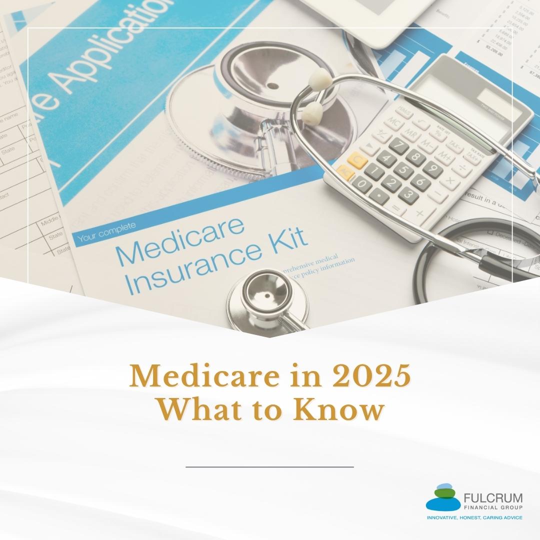 Medicare in 2025 – What to Know — Fulcrum Financial Group