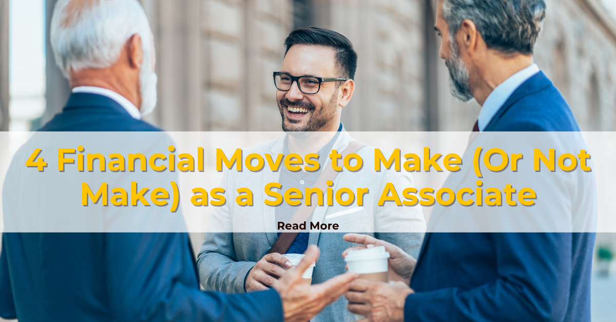 4 Financial Moves to Make (Or Not Make) as a Senior Associate — Power ...
