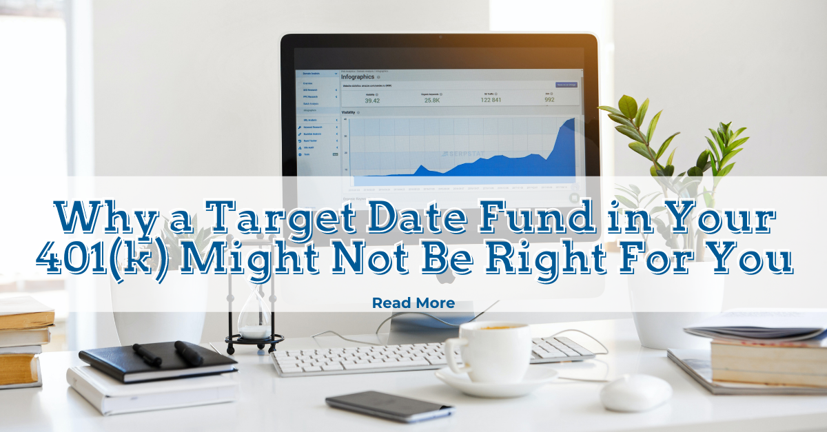 Why a Target Date Fund May Not Be Right For You — Power Forward Group