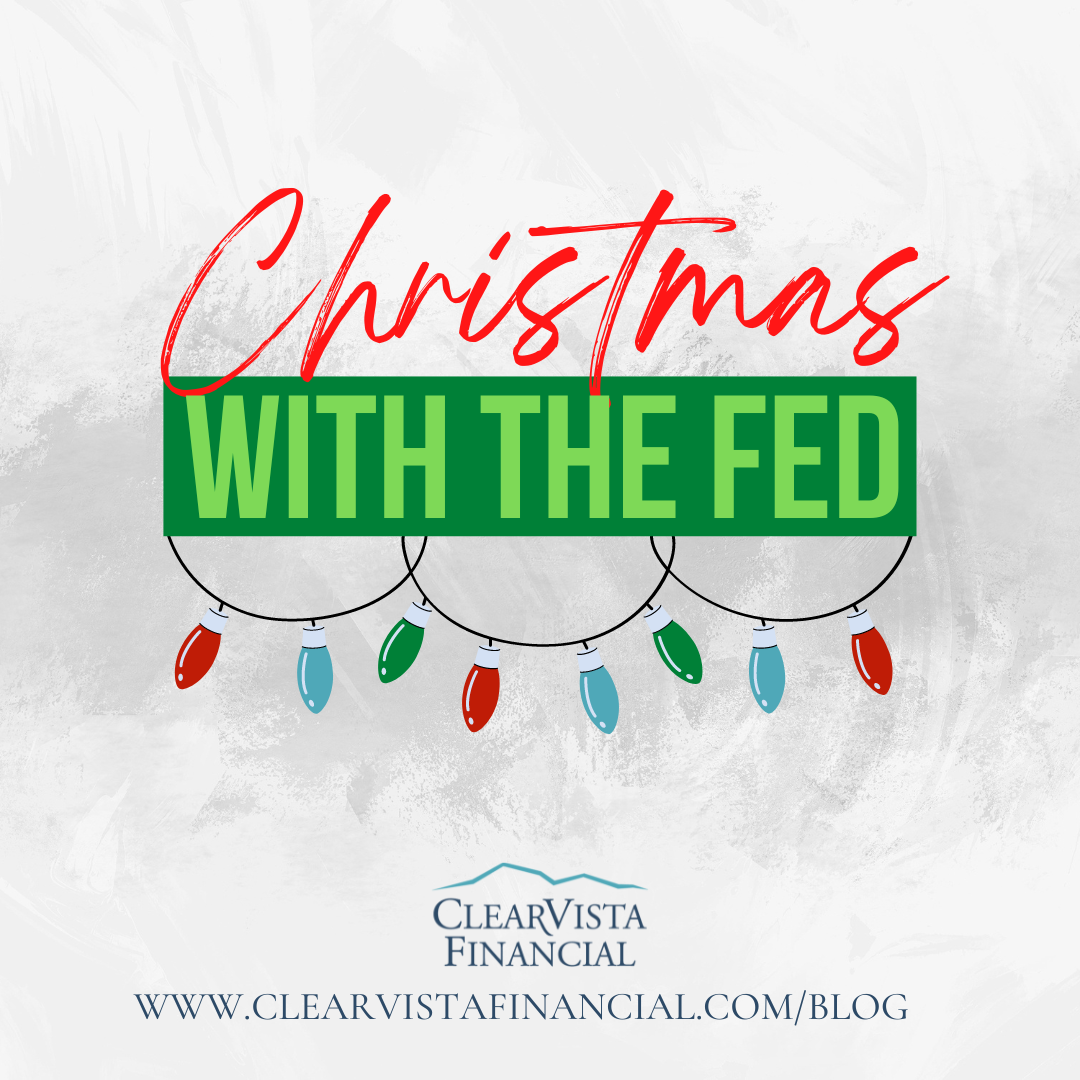 Christmas with the Fed — ClearVista Financial
