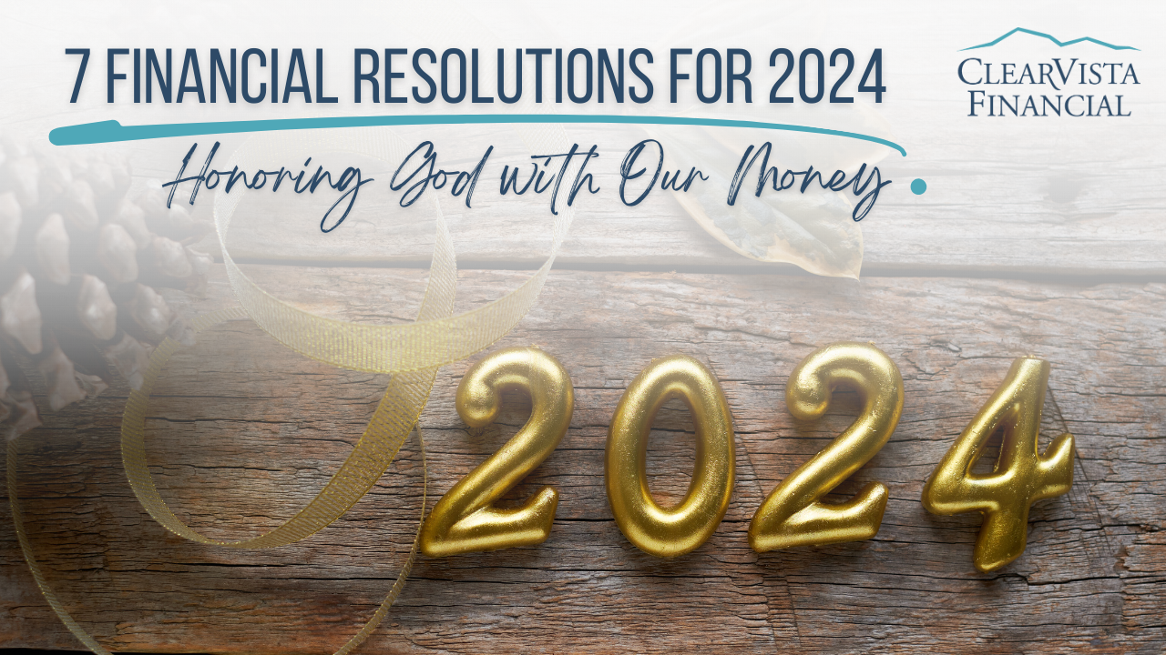 7 Financial Resolutions for 2024: Honoring God with Our Money — ClearVista Financial