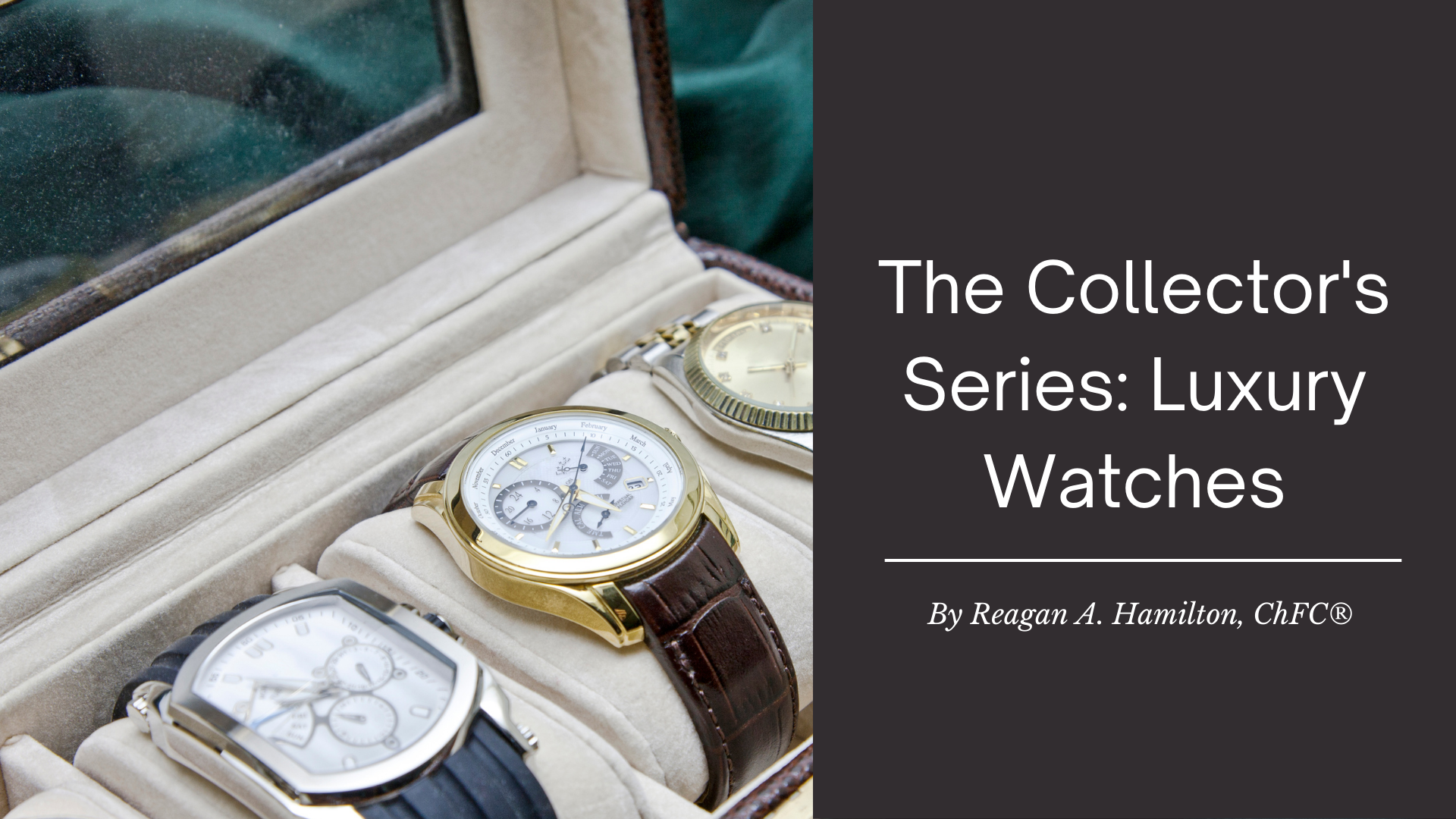 The Collector's Series: Luxury Watches | By Reagan A. Hamilton, ChFC ...
