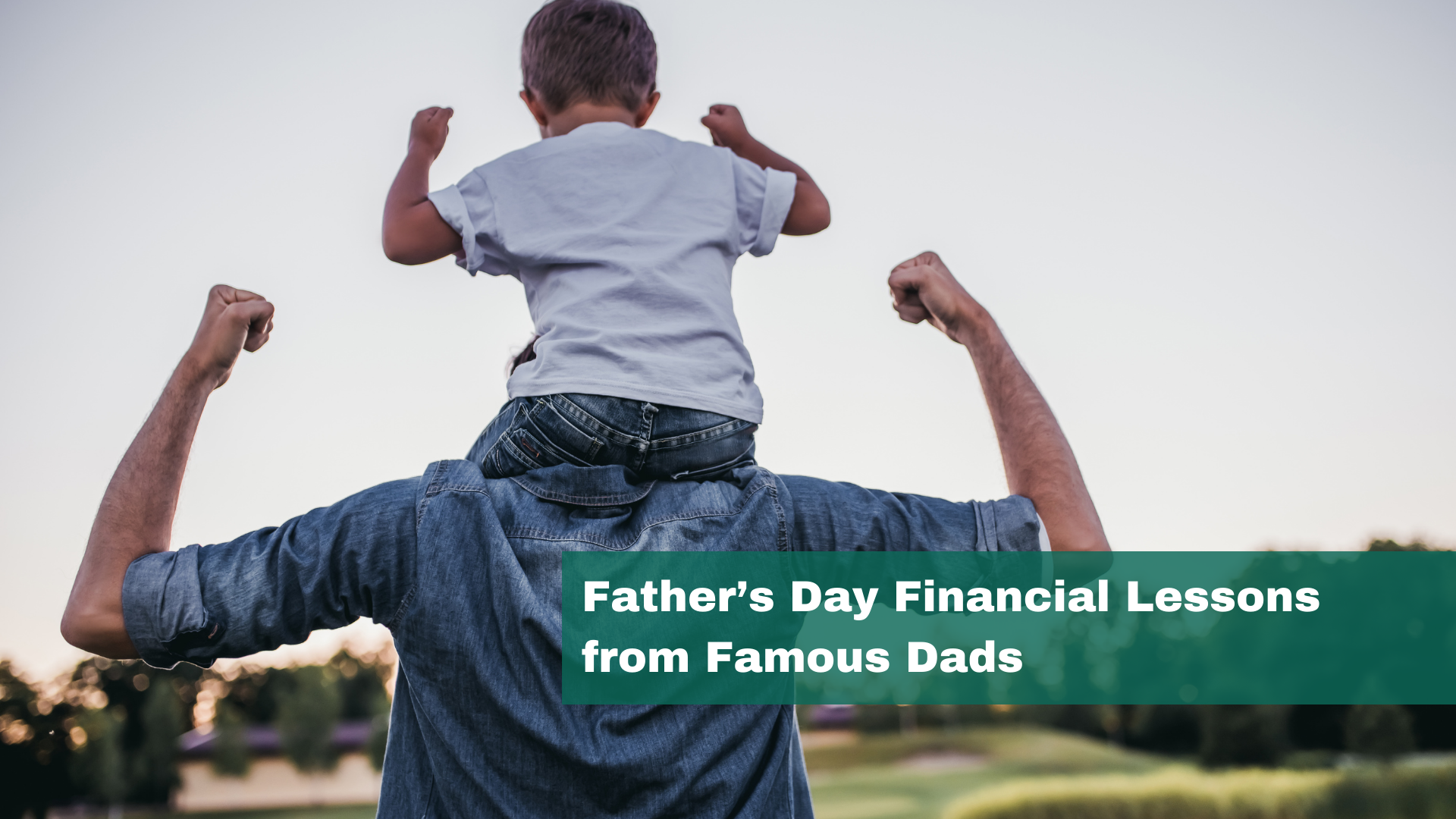 Father’s Day Financial Lessons from Famous Dads | Tips From Our ...