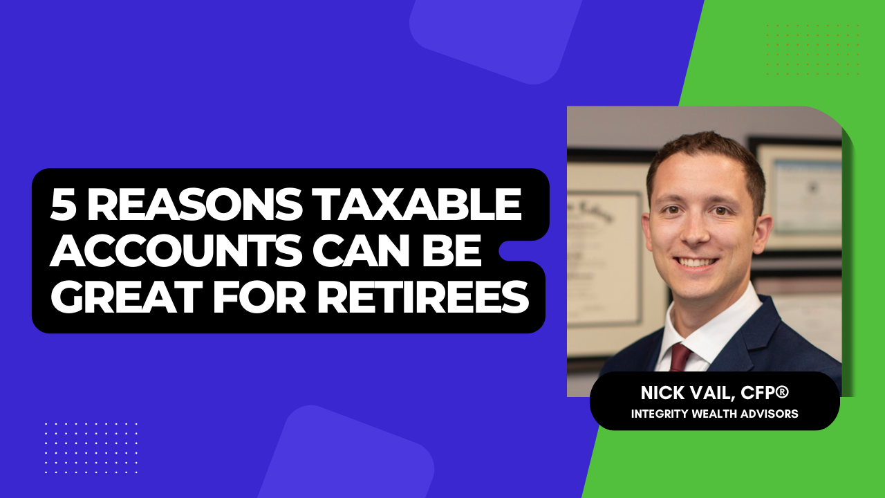 5 Reasons Taxable Accounts Can Be GREAT for Retirees