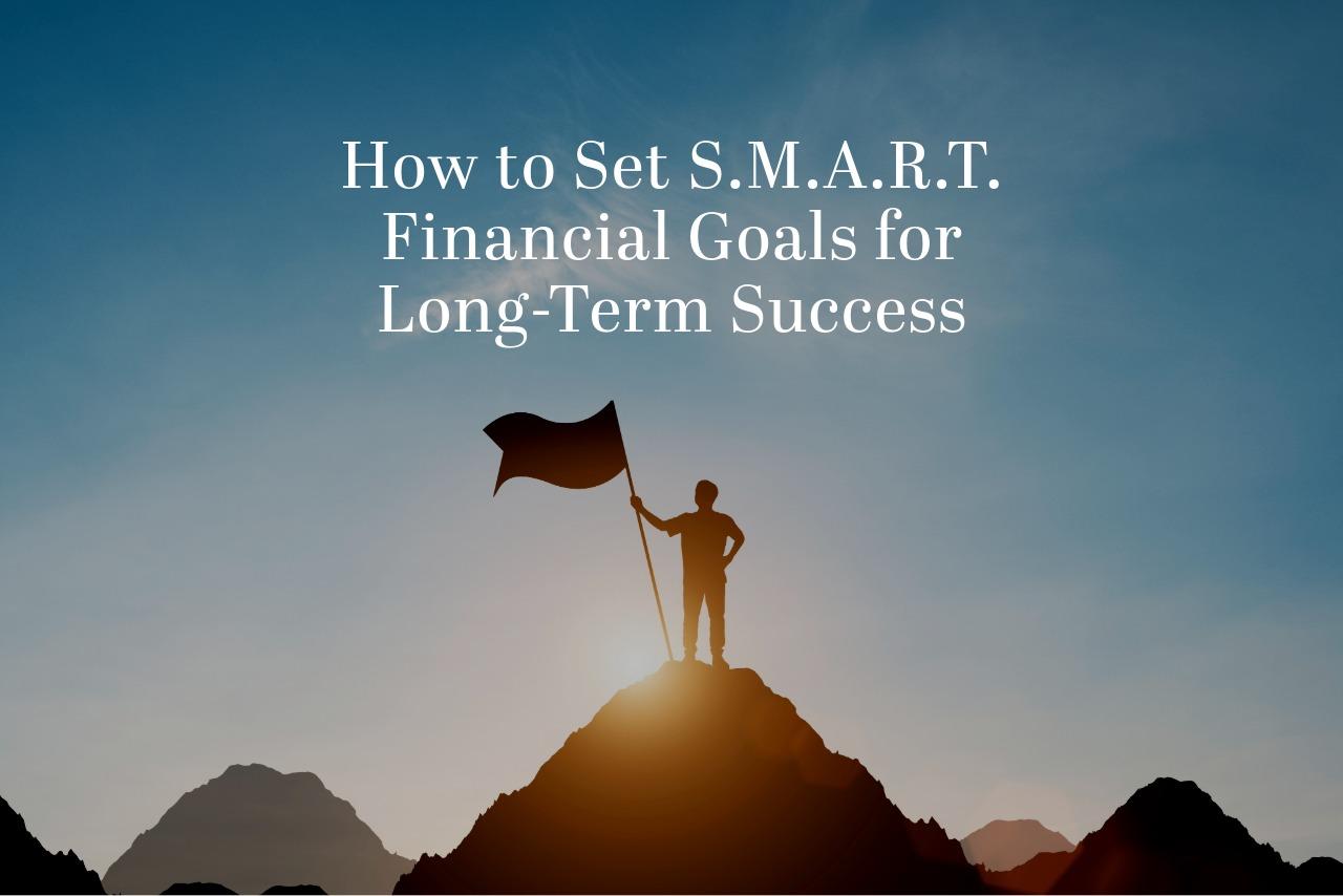 How to Set S.M.A.R.T. Financial Goals for Long-Term Success — PTM ...
