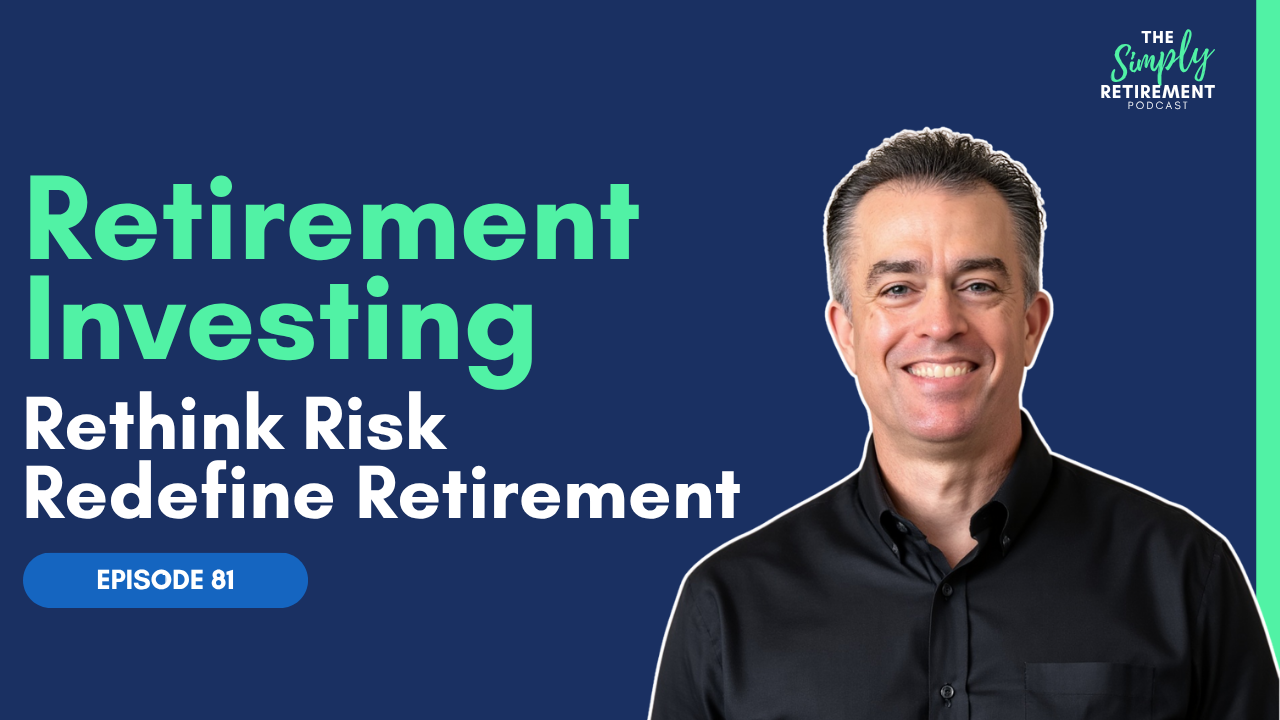 #81 - Investing in Retirement - Part 2: Changing the Way You Think ...