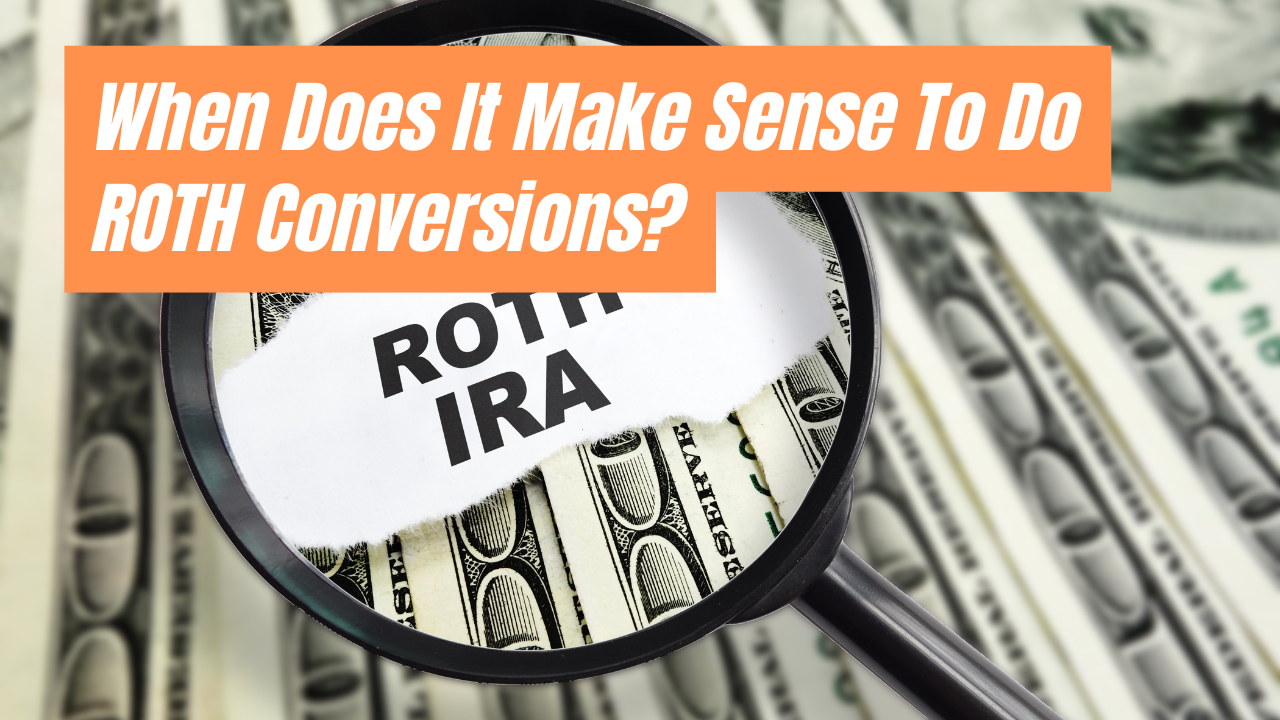 When Does It Make Sense to Do Roth Conversions? — Seaside Wealth Management